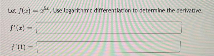 Solved Let f(x)=x5x. Use logarithmic differentiation to | Chegg.com