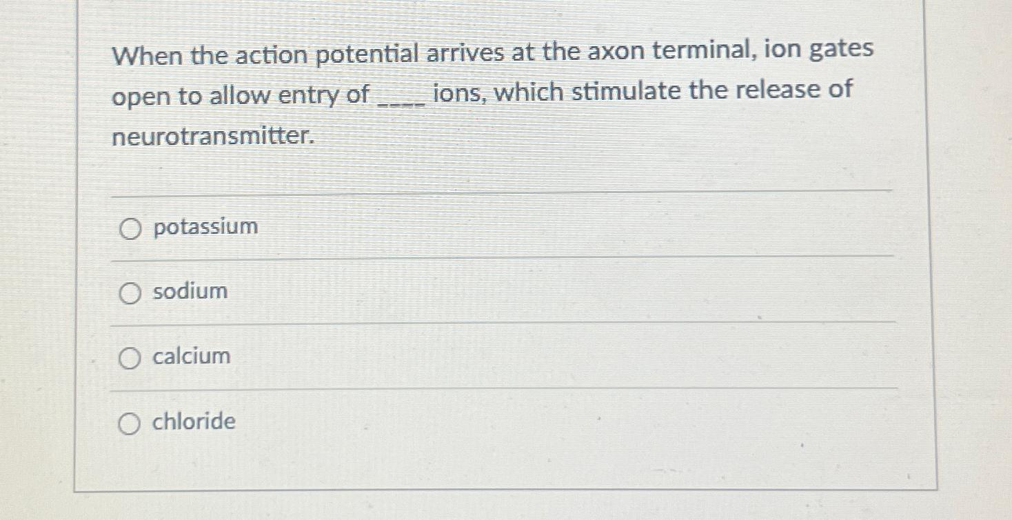 Solved When the action potential arrives at the axon | Chegg.com
