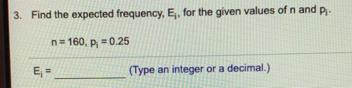 Solved 3. Find the expected frequency, E, for the given | Chegg.com