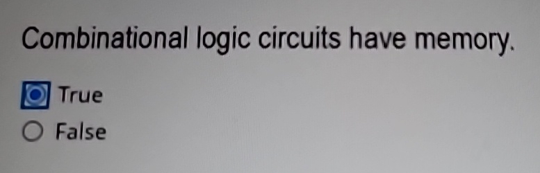 Solved Combinational logic circuits have memory.TrueFalse | Chegg.com