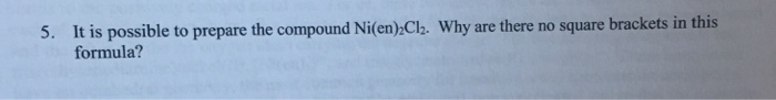 Solved 5. It is possible to prepare the compound Ni(en)2Cl2. | Chegg.com