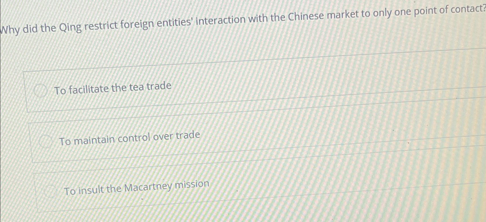 Solved Why did the Qing restrict foreign entities' | Chegg.com