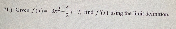 Solved #1.) Given f(x)=–3x2 + 2x +7, -7, find f '(x) using | Chegg.com