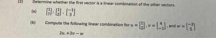 Solved 2) Determine whether the first vector is a linear | Chegg.com