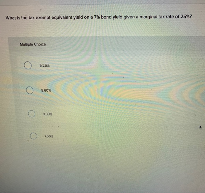 Solved What is the tax exempt equivalent yield on a 7% bond | Chegg.com