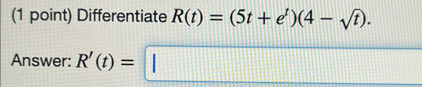Solved (1 ﻿point) ﻿Differentiate R(t)=(5t+et)(4-t2).Answer: | Chegg.com
