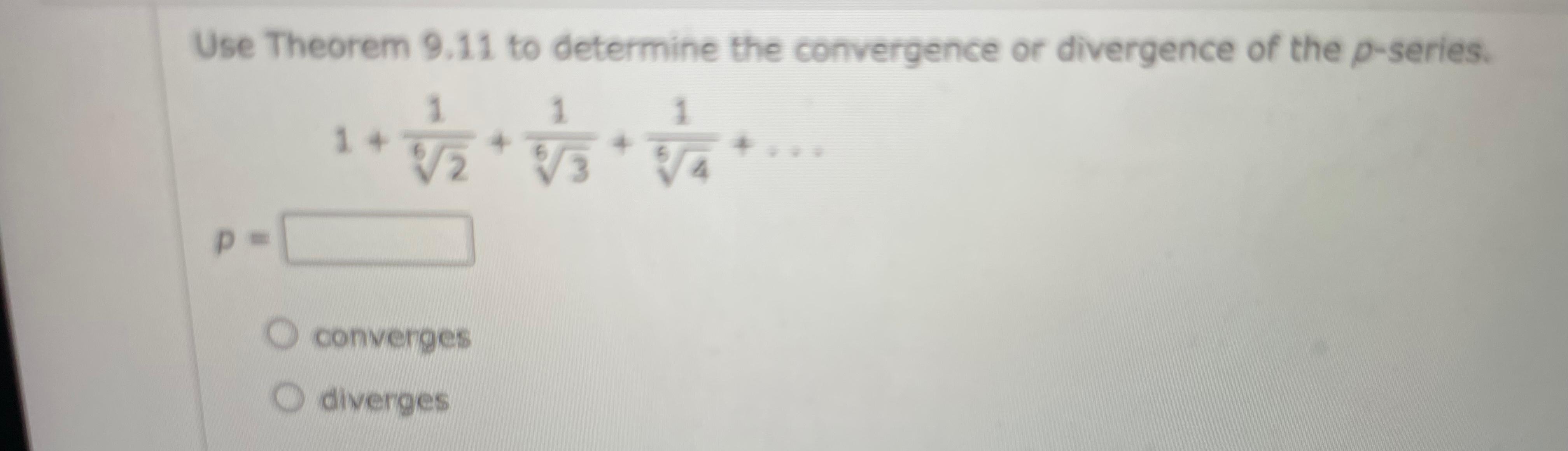 Solved Use Theorem 9.11 ﻿to determine the convergence or | Chegg.com