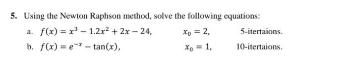 Solved 5. Using the Newton Raphson method, solve the | Chegg.com