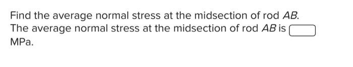 Solved Find the average normal stress at the midsection of | Chegg.com