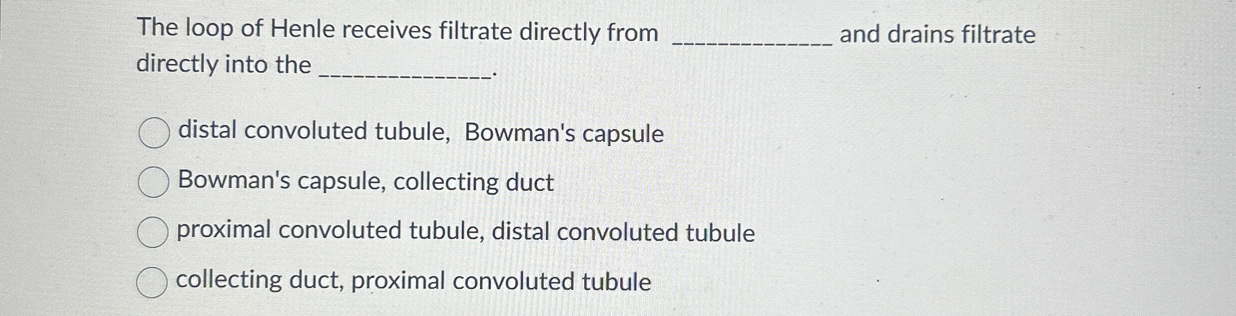Solved The loop of Henle receives filtrate directly from | Chegg.com