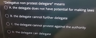 Solved "Delegatus non protest delegare" meansA. ﻿the | Chegg.com