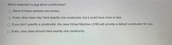 Solved Which statement is true about constructors? None of | Chegg.com