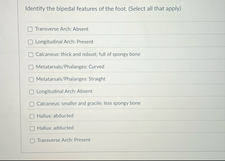 Solved Identify the bipedal features of the foot. (Select | Chegg.com