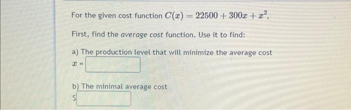Solved For the given cost function C(x)=22500+300x+x2, | Chegg.com