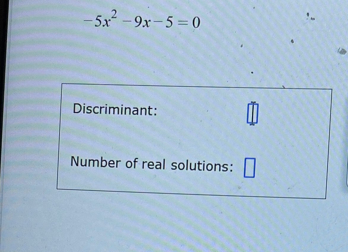 Solved -5x2-9x-5=0Discriminant:Number of real solutions: | Chegg.com