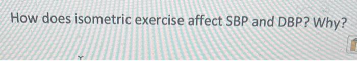 Solved How does isometric exercise affect SBP and DBP? Why? | Chegg.com