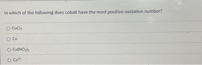 Solved In which of the following does cobalt have the most | Chegg.com