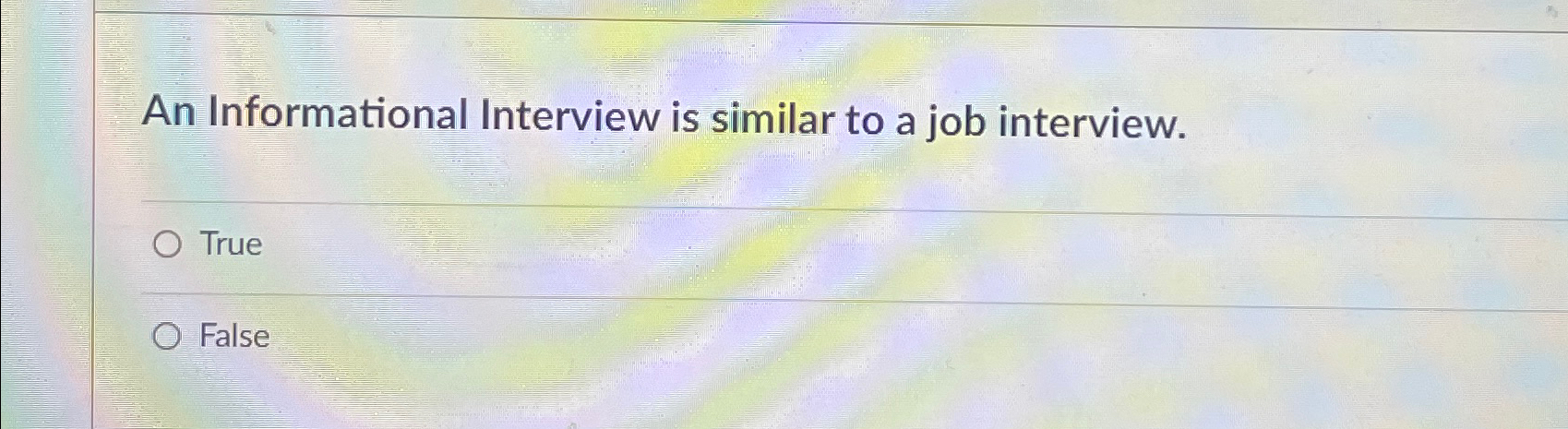 Solved An Informational Interview is similar to a job | Chegg.com
