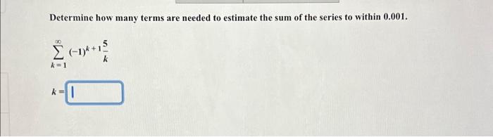 Solved Determine how many terms are needed to estimate the | Chegg.com