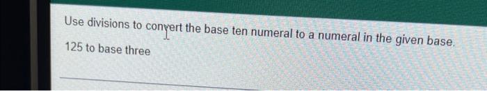 Solved Use divisions to convert the base ten numeral to a | Chegg.com