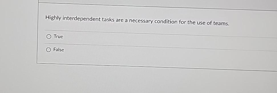 Solved Highly interdependent tasks are a necessary condition | Chegg.com