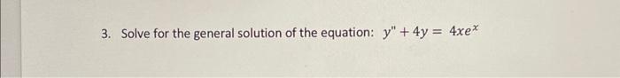 Solved 3. Solve for the general solution of the equation: | Chegg.com