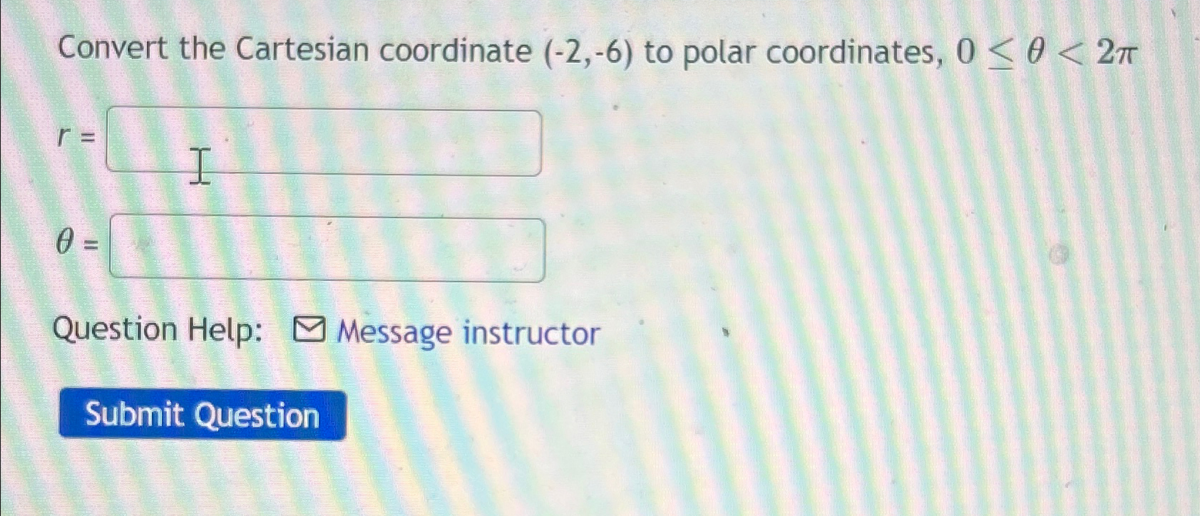 Solved Convert the Cartesian coordinate (-2,-6) ﻿to polar | Chegg.com