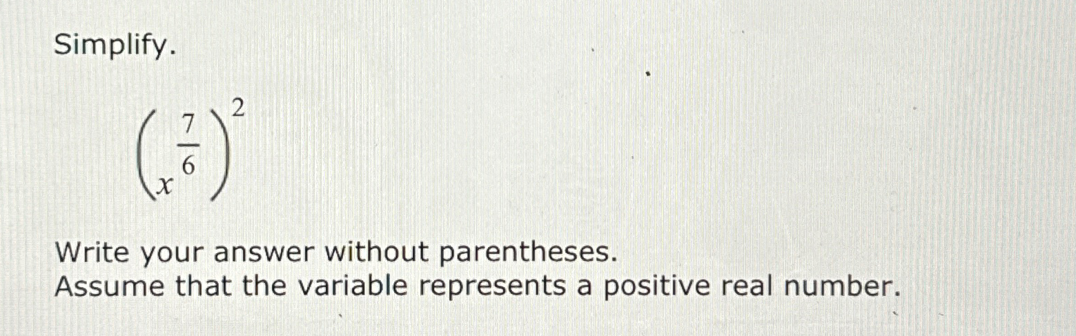 Solved Simplify.(x76)2Write your answer without parentheses. | Chegg.com