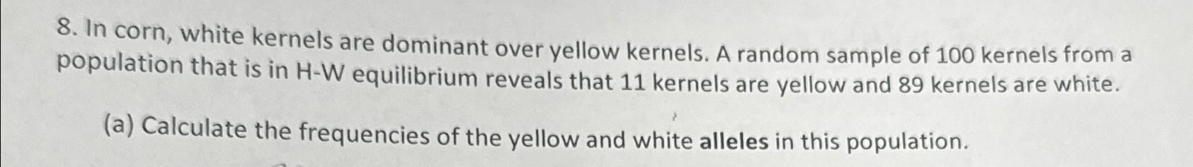 Solved In corn, white kernels are dominant over yellow | Chegg.com