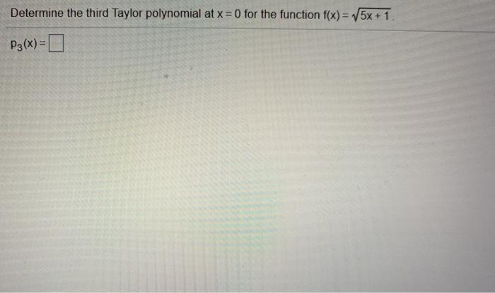 Solved Determine the third Taylor polynomial at x = 0 for | Chegg.com