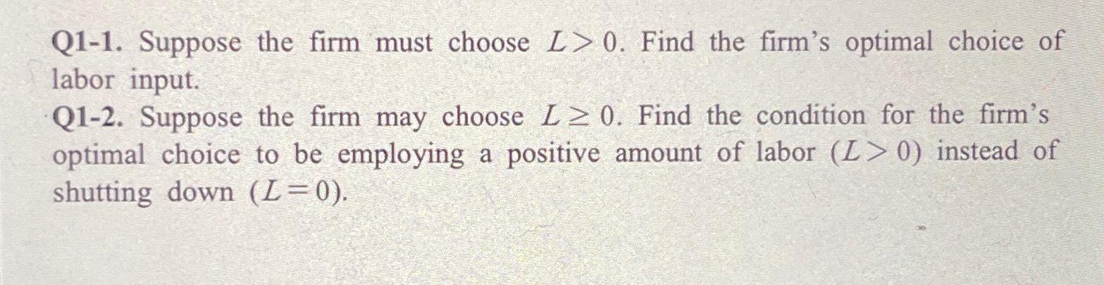 Solved Q1-1. ﻿Suppose the firm must choose L>0. ﻿Find the | Chegg.com
