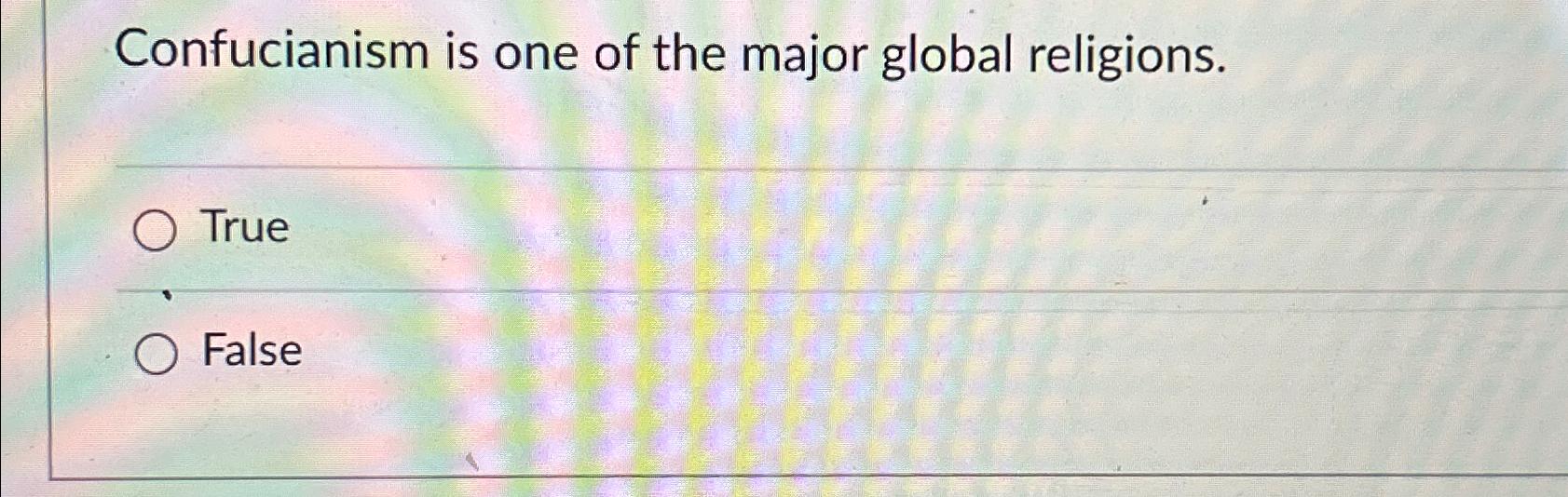 Solved Confucianism is one of the major global | Chegg.com
