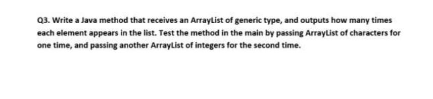 Solved Q3. Write a Java method that receives an ArrayList of | Chegg.com