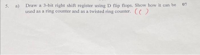 Solved a) Draw a 3-bit right shift register using D flip | Chegg.com