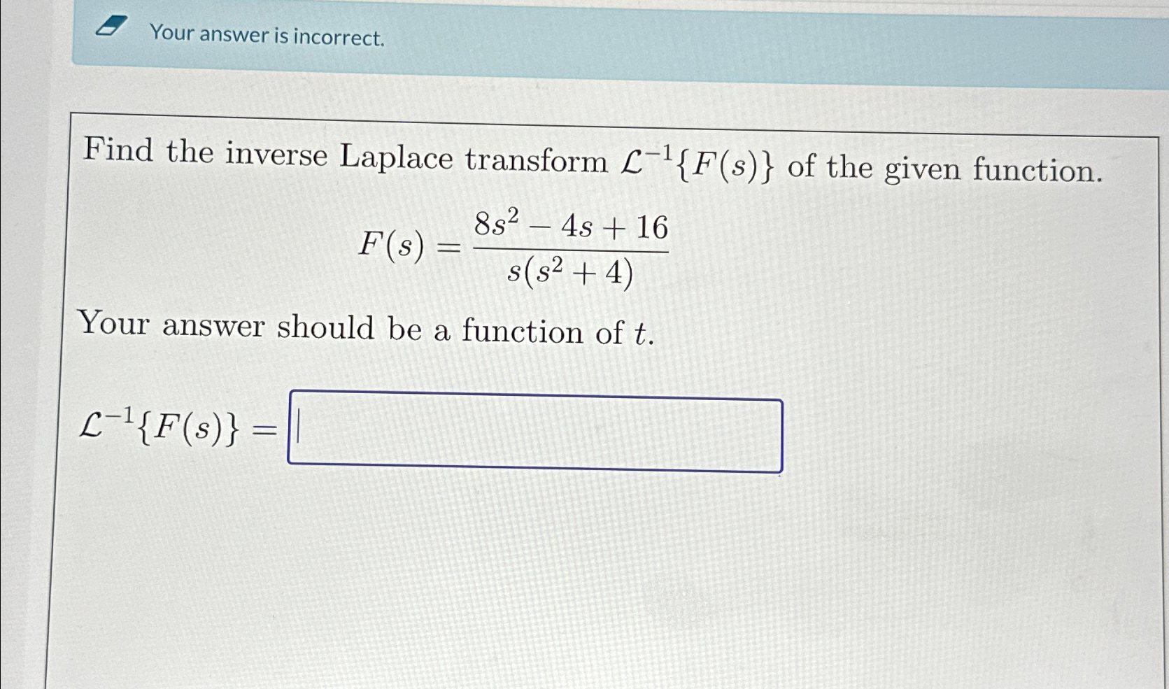 Solved Your answer is incorrect.Find the inverse Laplace | Chegg.com
