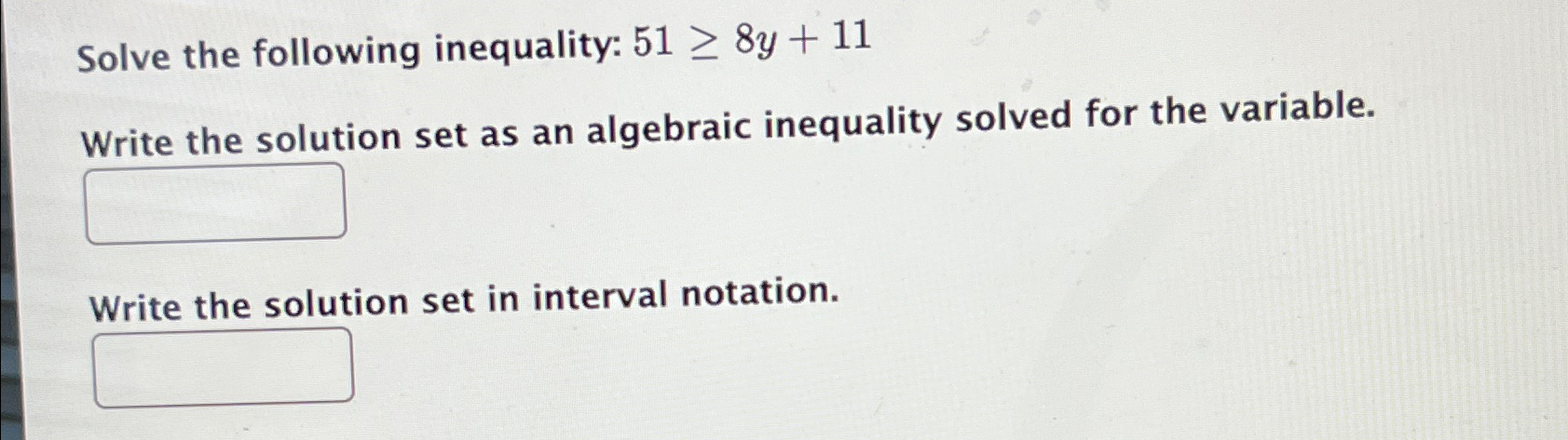 Solved Solve the following inequality: 51≥8y+11Write the | Chegg.com