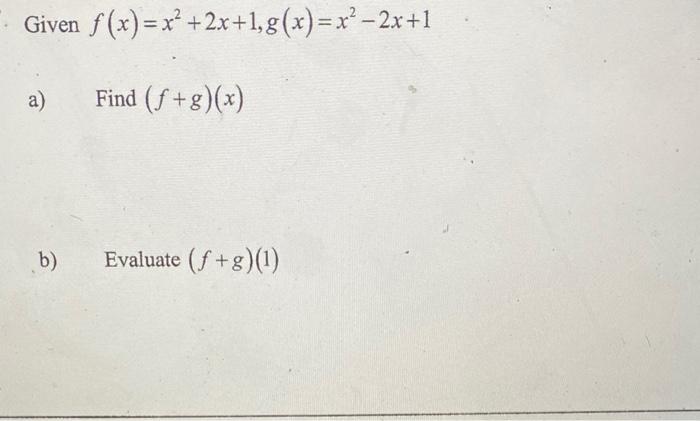 Solved f(x)=x2+2x+1,g(x)=x2−2x+1 Find (f+g)(x) | Chegg.com