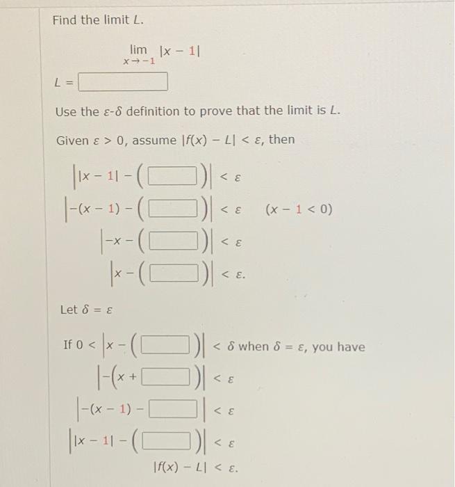 Solved Find the limit L. L=limx→−1∣x−1∣ Use the ε - δ | Chegg.com