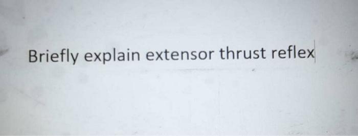 Solved Briefly explain extensor thrust reflex | Chegg.com