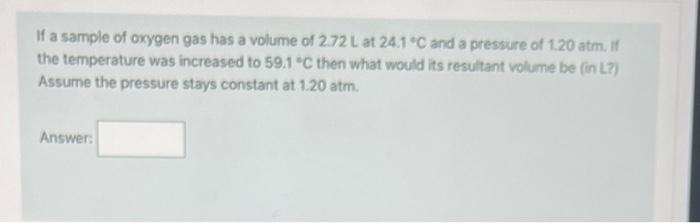 Solved If a sample of oxygen gas has a volume of 2.72 L at | Chegg.com