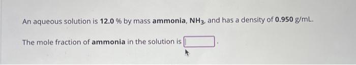 Solved An aqueous solution is 12.0% by mass ammonia, NH3, | Chegg.com