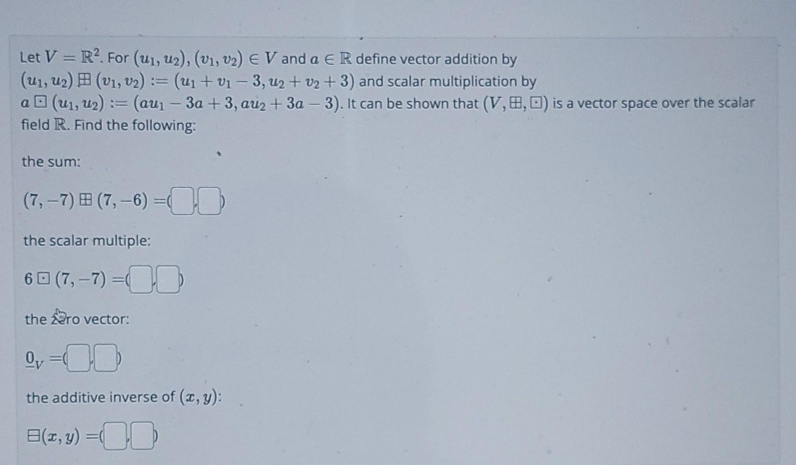 Solved Let V=R2. For (u1,u2),(v1,v2)∈V and a∈R define vector | Chegg.com
