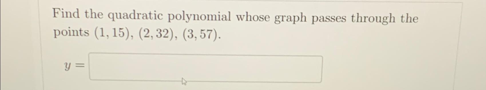 Solved Find the quadratic polynomial whose graph passes | Chegg.com