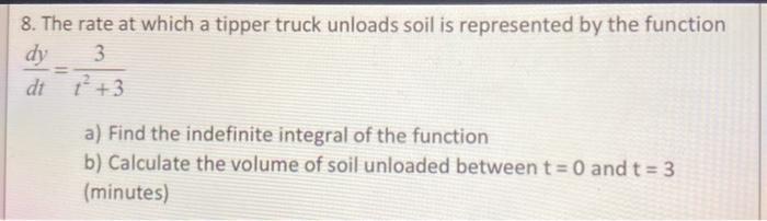 Solved 8. The rate at which a tipper truck unloads soil is | Chegg.com