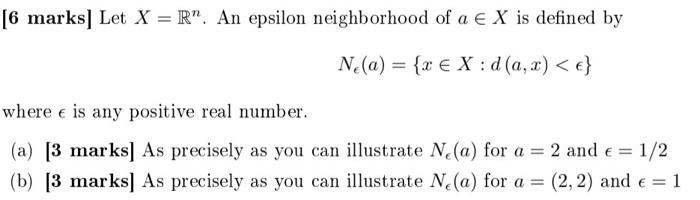 Solved [6 marks] Let X = R". An epsilon neighborhood of a € | Chegg.com