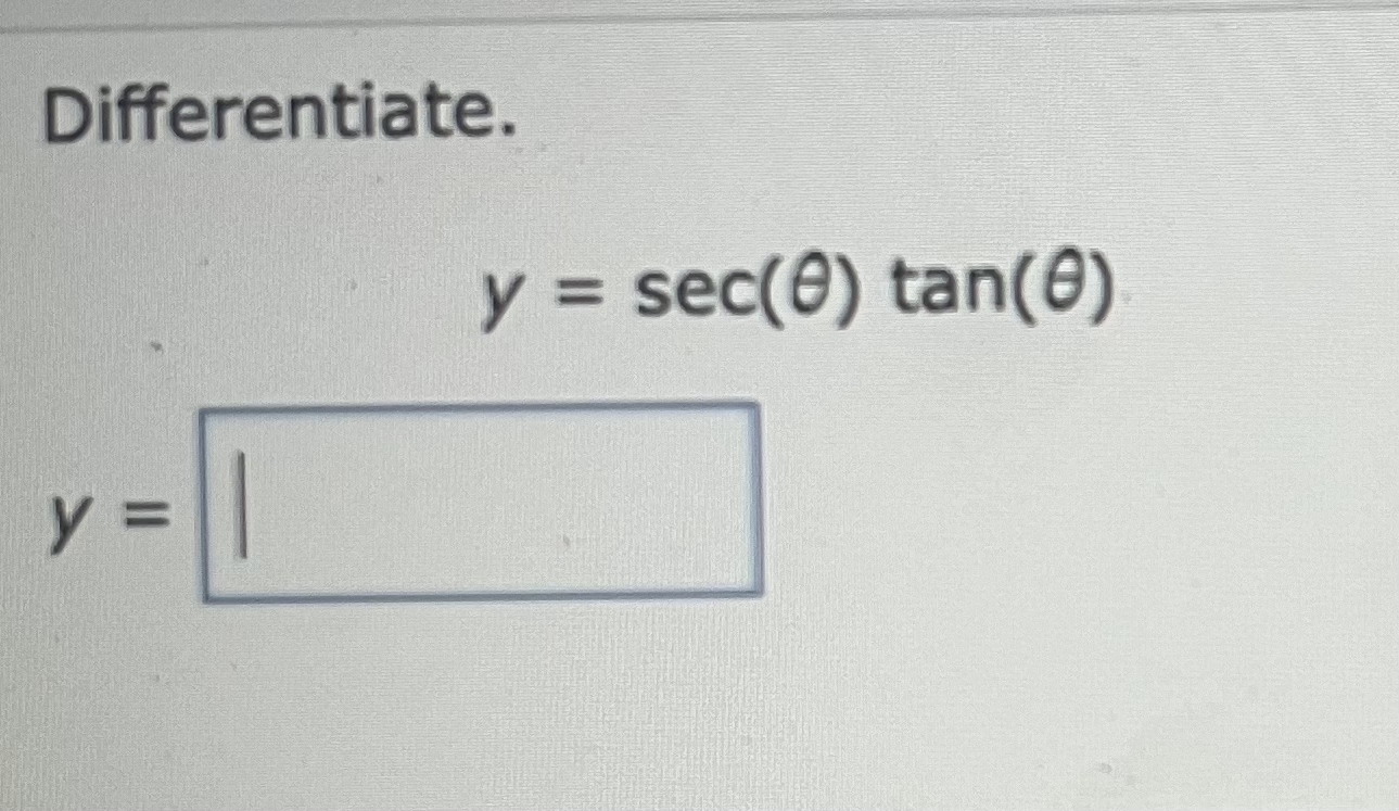 Solved Differentiate.y=sec(θ)tan(θ)y= | Chegg.com