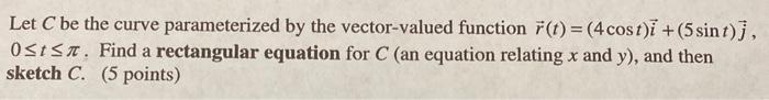 Solved Let C be the curve parameterized by the vector-valued | Chegg.com