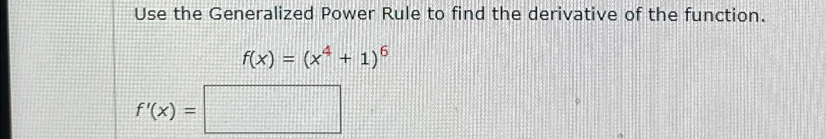 Solved Use the Generalized Power Rule to find the derivative | Chegg.com