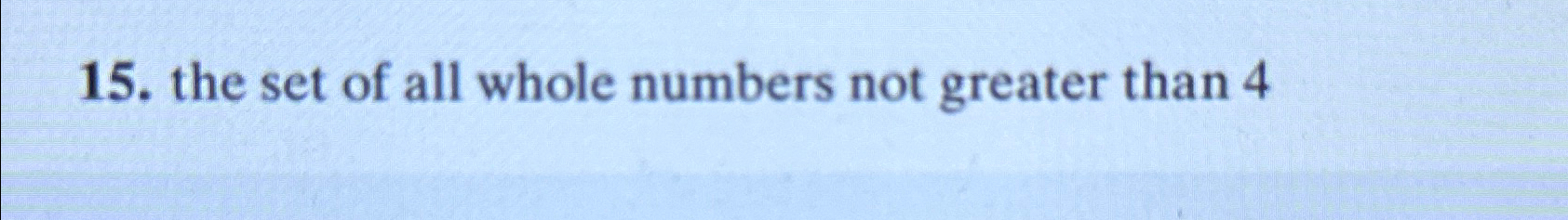 Solved the set of all whole numbers not greater than 4 | Chegg.com