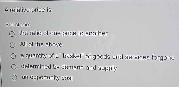 Solved A relative price isSelect one:the ratio of one price | Chegg.com